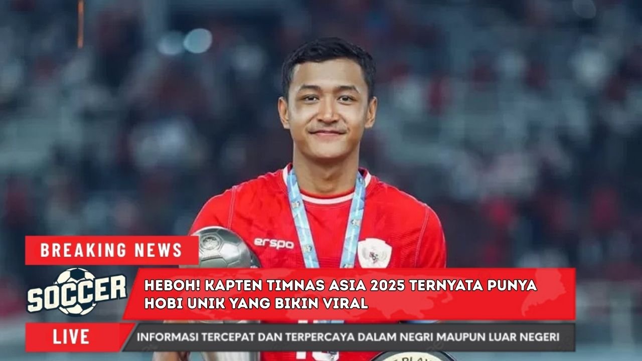 Heboh! Kapten Timnas Asia 2025 Ternyata Punya Hobi Unik yang Bikin Viral